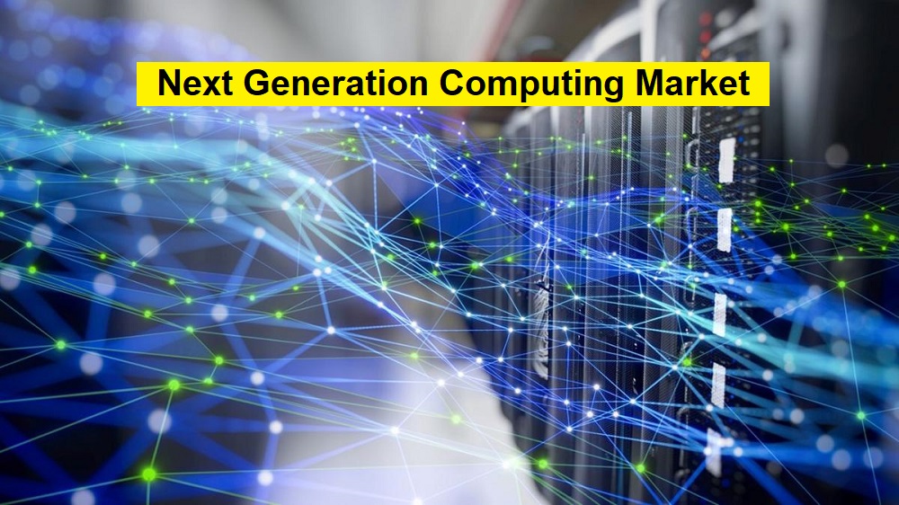 Next Generation Computing Market: A Pioneering Force with 19.1% CAGR ...