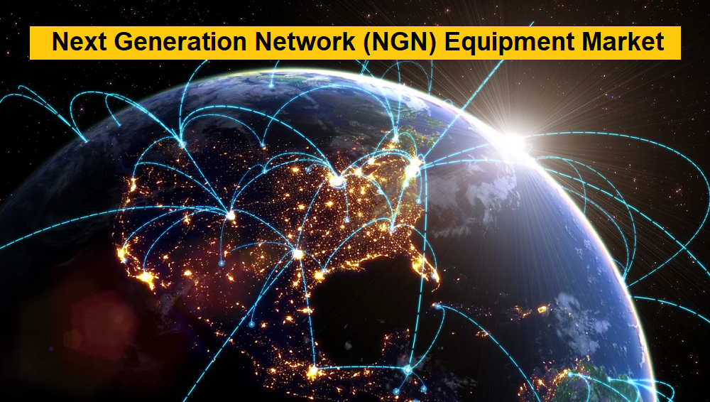 Next Generation Network (NGN) Equipment Market Soars, Expected to Reach ...